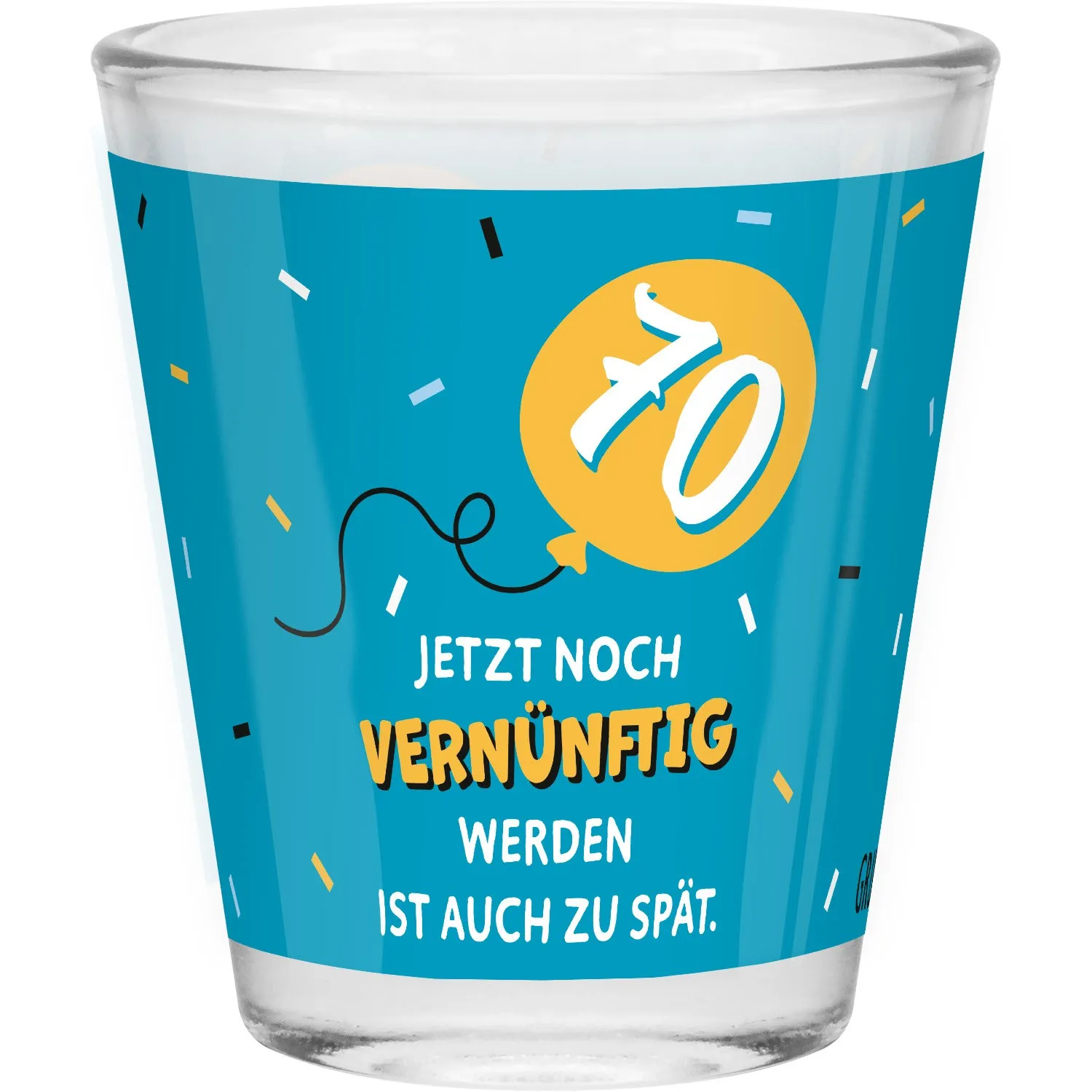 Schnapsglas »70 – Jetzt noch vernünftig werden ist auch zu spät« | 74539